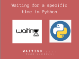 How To Wait For A Specific Time In Python Askpython