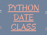 Python Date Class 7 Functions To Know Askpython