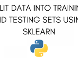 Split Training And Testing Data Sets In Python Askpython
