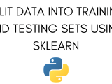 Split Training And Testing Data Sets In Python Askpython