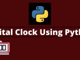 Digital Clock In Python Using 2 Easy Modules Askpython