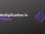How To Perform Multiplication In Python Askpython