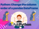 4 Ways To Change The Column Order Of A Pandas Dataframe In Python