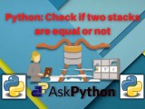 How To Check If Two Stacks Are Equal In Python Askpython