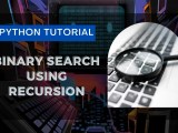 Binary Search Using Recursion In Python Askpython