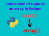 Tuple To Array Conversion In Python A Complete Guide Askpython