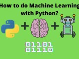 Machine Learning In Python An Easy Guide For Beginner S Askpython