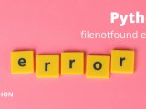 Solved Python Filenotfounderror A Quick Guide Askpython