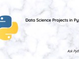 6 Easy Data Science Projects In Python Askpython