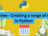 Creating A Range Of Dates In Python Using Datetime Askpython