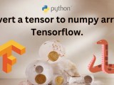 Convert A Tensor To Numpy Array In Tensorflow Implementation Askpython