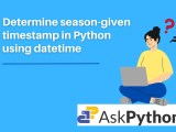 Find The Season From A Timestamp In Python Exploring 2 Methods Askpython