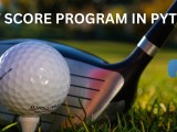 Creating A Golf Scores Program In Python Askpython