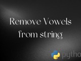 How To Remove Vowels From String In Python Askpython