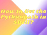 How To Get The Pythonpath In Shell Askpython