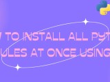 How To Install All Python Modules At Once Using Pip Askpython