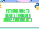 Pythonic Way To Iterate Through A Range Starting At 1 Askpython
