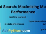 Grid Search Maximizing Model Performance Askpython