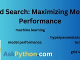 Grid Search Maximizing Model Performance Askpython