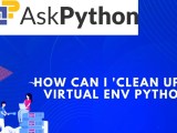 Virtual Env How To Clean Up A Virtual Env Askpython