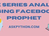 Time Series Analysis Using Facebook Prophet A Complete Guide Askpython