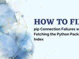 Fix Pip Connection Failed When Fetching The Python Package Index