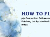 Fix Pip Connection Failed When Fetching The Python Package Index