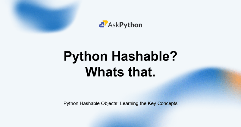 Python Hashable Objects: Learning the Key Concepts - AskPython