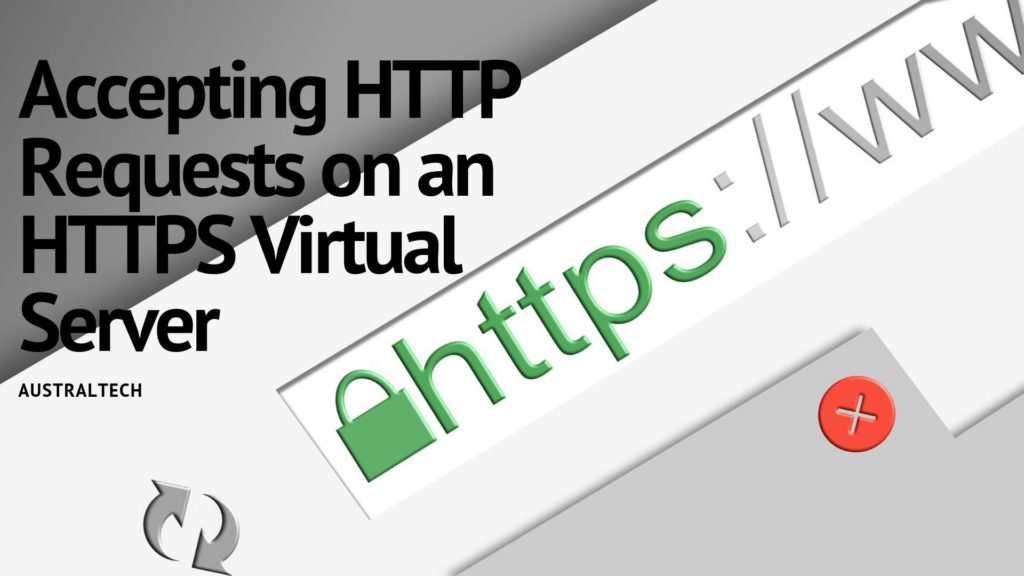 Accepting HTTP Requests on an HTTPS Virtual Server - Austral Tech