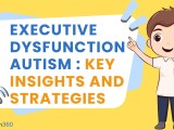 Executive Dysfunction Autism Key Insights And Strategies