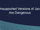 Unsupported Versions Of Java Are Dangerous Azul Better Java