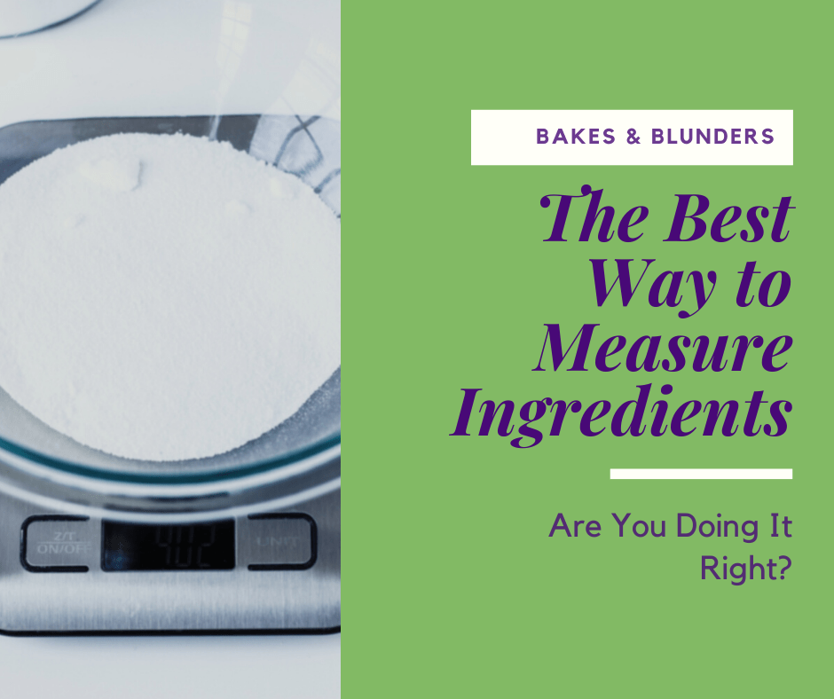 The Best Way to Measure Ingredients: Are You Doing It Wrong? - Bakes ...