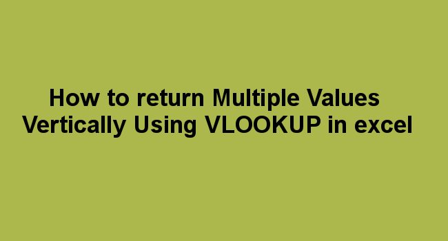 How To Return Multiple Values Vertically With Vlookup Excel