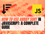 How To Use Array Sort In Javascript A Complete Guide Become A Better
