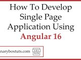 How To Develop Single Page Application Using Angular 16 Binarybox
