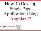 How To Develop Single Page Application Using Angular 17 Binarybox