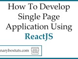 How To Develop Single Page Application Using Reactjs Binarybox Tutorials