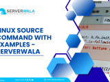 Linux Source Command With Examples Serverwala