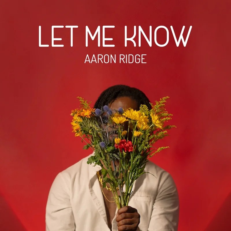 Aaron Ridge drops an endearing indie-soul single, “Let Me Know”
