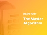 The Master Algorithm Book Summary And Top Ideas Brian S Notes