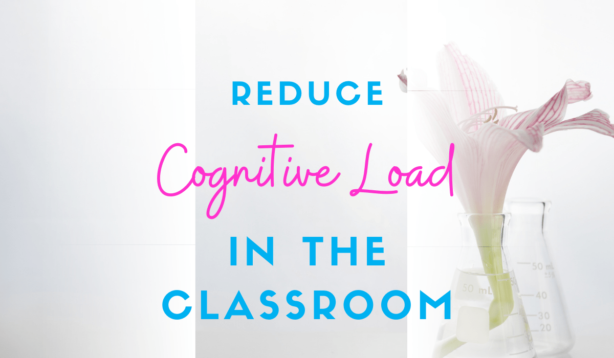 One Easy and Brilliant Way to Reduce Cognitive Load in the Classroom