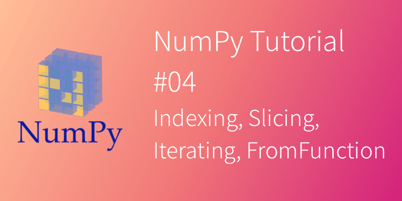Numpy Tutorial 04 Indexing Slicing Iterating Fromfunction