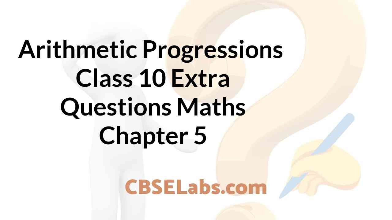 Arithmetic Progressions Class 10 Extra Questions Maths Chapter 5 – CBSE ...