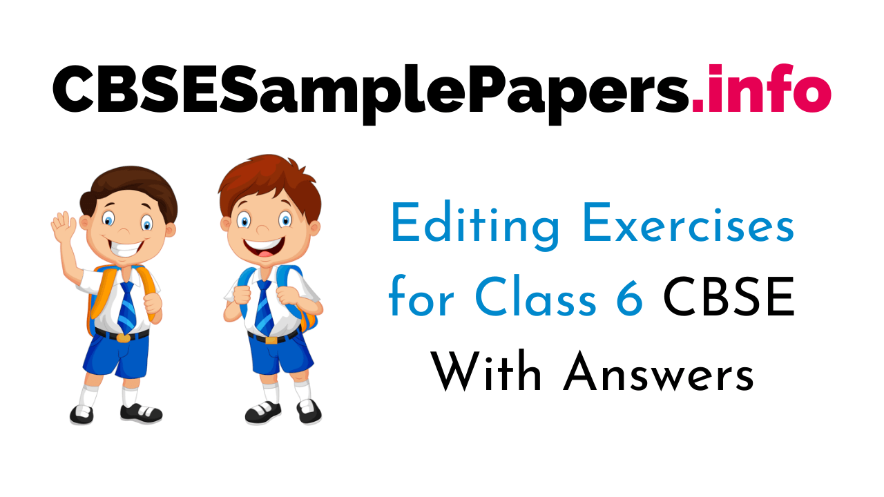 Editing Exercises for Class 6 CBSE With Answers - CBSE Sample Papers