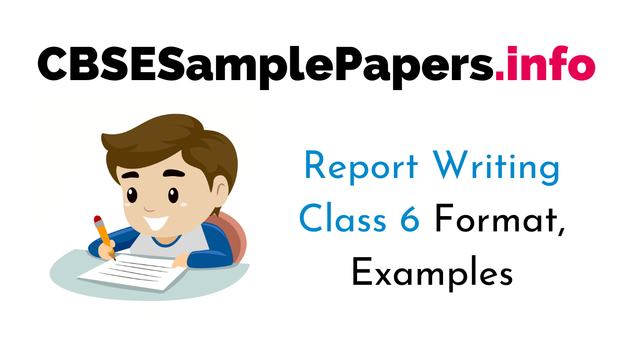 Report Writing Class 6 Format, Examples, Topics, Questions - CBSE ...