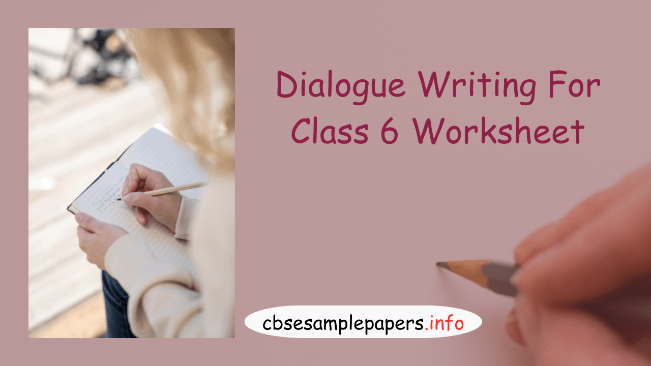 Dialogue Writing For Class 6 Worksheet Format, Examples, Topics ...