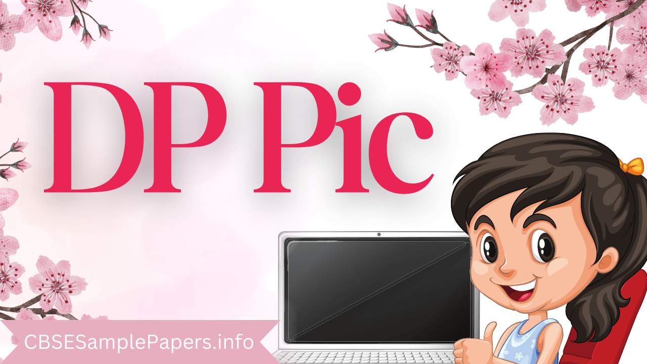DP Pic: The Art of Personalizing Your Profile Picture - CBSE Sample Papers