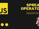 Javascript Spread Operator Made Easy