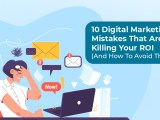 10 Digital Marketing Mistakes That Are Killing Your Roi And How To