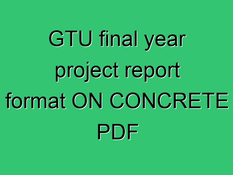 GTU Final Year Project Report Format ON CONCRETE PDF Civil Experience gtu-final-year-project-report-format-on-concrete-pdf-civil-experience